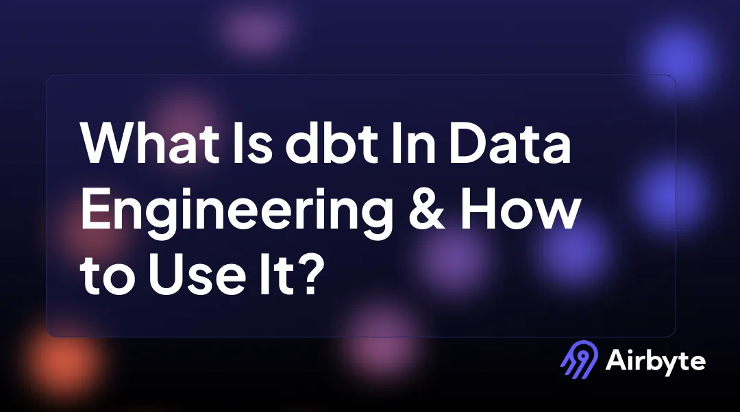 What is dbt in Data Engineering, and How to Use It? | Airbyte